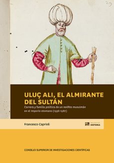 ULUÇ ALI, EL ALMIRANTE DEL SULTÁN : CARRERA Y FAMILIA POLÍTICA DE UN ...