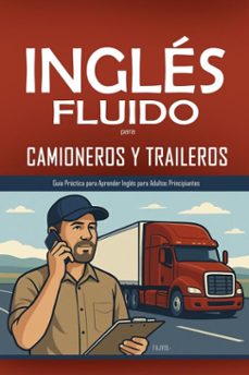 INGLÉS FLUIDO PARA CAMIONEROS Y TRAILEROS: GUÍA PRÁCTICA PARA APRENDER ...