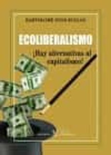 ECOLIBERALISMO ¡HAY ALTERNATIVAS AL CAPITALISMO! | | Casa del Libro