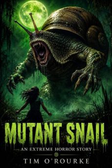 Mutant Snail: An Extreme Horror Story | Casa del Libro
