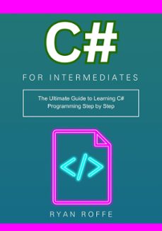 C# FOR INTERMEDIATES: THE ULTIMATE GUIDE TO LEARNING C# PROGRAMMING ...