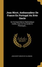 JEAN NICOT AMBASSADEUR DE FRANCE EN PORTUGAL AU XVIE SIECLE ...