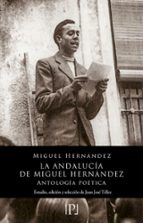 LA ANDALUCIA DE MIGUEL HERNANDEZ | Miguel Hernández | Valparaíso Ediciones | Casa del Libro