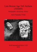 LATE BRONZE AGE TELL ATCHANA (ALALAKH) | | British Archaeological Reports Oxford Ltd | Casa del ...