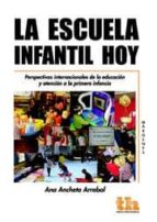 LA ESCUELA INFANTIL HOY. PERSPECTIVAS INTERNACIONALES DE LA EDUCACION Y ...