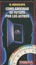 EL HORÓSCOPO. COMO ADIVINAR SU FUTURO POR LOS ASTROS | ESPERANZA GRACIA ...