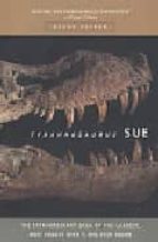 TYRANNOSAURUS SUE: THE EXTRAORDINARY SAGA OF THE LARGEST, MOST FO UGHT ...