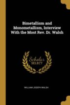 BIMETALLISM AND MONOMETALLISM, INTERVIEW WITH THE MOST REV. DR. WALSH ...