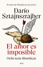EL AMOR ES IMPOSIBLE | Darío Sztajnszrajber | Casa del Libro