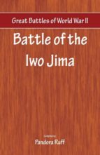 GREAT BATTLES OF WORLD WAR TWO - BATTLE OF IWO JIMA | | Casa del Libro