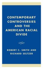 CONTEMPORARY CONTROVERSIES AND THE AMERICAN RACIAL DIVIDE | | Casa del ...
