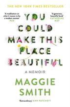 YOU COULD MAKE THIS PLACE BEAUTIFUL | Maggie Smith | CANONGATE PRESS ...