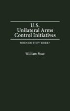 US UNILATERAL ARMS CONTROL INITIATIVES | | Greenwood | Casa del Libro