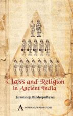 CLASS AND RELIGION IN ANCIENT INDIA | | Casa del Libro