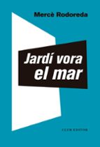 JARDI VORA EL MAR | Mercè Rodoreda | CLUB EDITOR 1959, S.L. | Casa del Libro