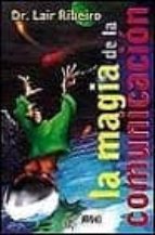 LA MAGIA DE LA COMUNICACION | Lair Ribeiro | Casa del Libro
