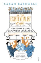 AT THE EXISTENTIALIST CAFE | Sarah Bakewell | ARROW (RANDOM) | Casa del ...