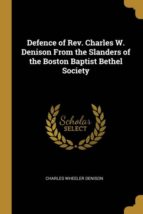 DEFENCE OF REV CHARLES W DENISON FROM THE SLANDERS OF THE BOSTON ...