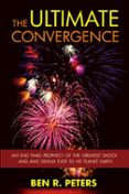 THE ULTIMATE CONVERGENCE: AN END TIMES PROPHECY OF THE GREATEST SHOCK ...