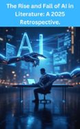 THE RISE AND FALL OF AI IN LITERATURE: A 2025 RETROSPECTIVE. | Casa del ...