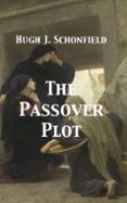 THE PASSOVER PLOT - NEW LIGHT ON THE HISTORY OF JESUS de HUGH J. SCHONFIELD | Casa del Libro