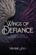 WINGS OF DEFIANCE: IMMORTAL POWER, BOUND BY MORTAL LOVE | Casa del Libro
