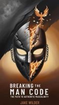 BREAKING THE MAN CODE: THE PATH TO AUTHENTIC MASCULINITY | Casa del Libro