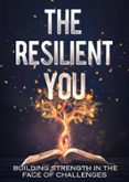 THE RESILIENT YOU: BUILDING STRENGTH IN THE FACE OF CHALLENGES | Casa ...