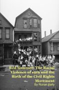 RED SUMMER: THE RACIAL VIOLENCE OF 1919 AND THE BIRTH OF THE CIVIL ...