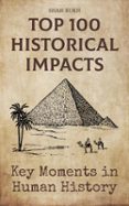 TOP 100 HISTORICAL IMPACTS: KEY MOMENTS IN HUMAN HISTORY | Casa del Libro