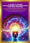 A GUIDE TO HIGHER CONSCIOUSNESS AND UNLOCKING YOUR TRUE POTENTIAL ...