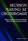 DECISION MAKING AT CROSSROADS: BIBLE LESSONS ON DECISION MAKING WHEN ...