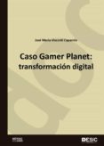 CASO GAMER PLANET: TRANSFORMACIÓN DIGITAL | | Casa del Libro Colombia
