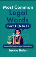 MOST COMMON LEGAL WORDS, PART 1 (A TO F): MASTER 200 ESSENTIAL LEGAL ...