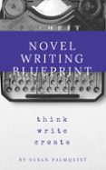 NOVEL WRITING BLUEPRINT-THINK WRITE CREATE | Casa del Libro