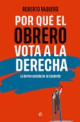 POR QUÉ EL OBRERO VOTA A LA DERECHA EBOOK | Roberto Vaquero | Casa del ...