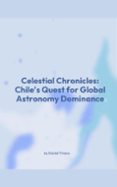 CELESTIAL CHRONICLES: CHILE'S QUEST FOR GLOBAL ASTRONOMY DOMINANCE ...