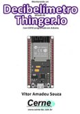 MONITORANDO UM DECIBELÍMETRO ATRAVÉS DO THINGER.IO COM ESP32 PROGRAMADO EM ARDUINO | Casa del Libro