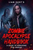 ZOMBIE APOCALYPSE HANDBOOK: A GUIDE TO SURVIVING THE UNDEAD | Casa del ...