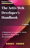 THE ACTIX WEB DEVELOPER’S HANDBOOK: A BEGINNER’S COMPLETE GUIDE TO MODERN RUST WEB DEVELOPMENT ...