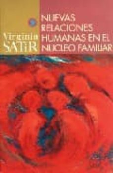 NUEVAS RELACIONES HUMANAS EN EL NUCLEO FAMILIAR | VIRGINIA SATIR | Casa del Libro