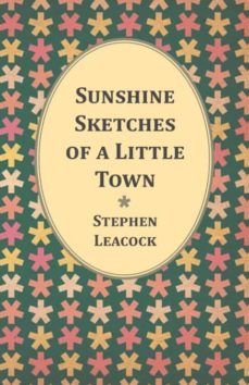 SUNSHINE SKETCHES OF A LITTLE TOWN de STEPHEN LEACOCK | Casa del Libro