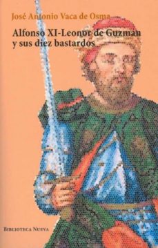 ALFONSO XI-LEONOR DE GUZMAN Y SUS DIEZ BASTARDOS | JOSE ANTONIO VACA DE ...