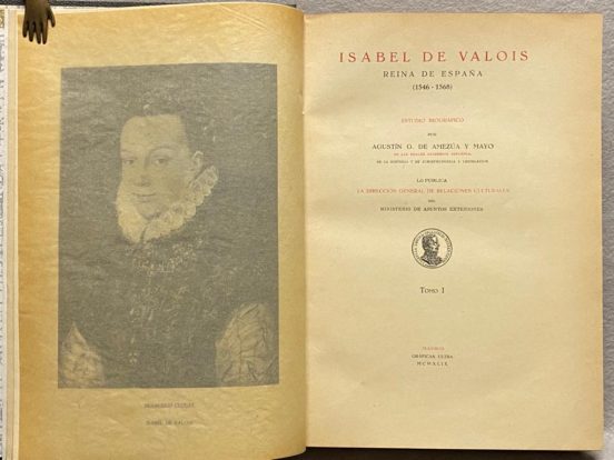 ISABEL DE VALOIS. REINA DE ESPAÑA (1546 - 1568) de AGUSTIN G. DE AMEZUA ...
