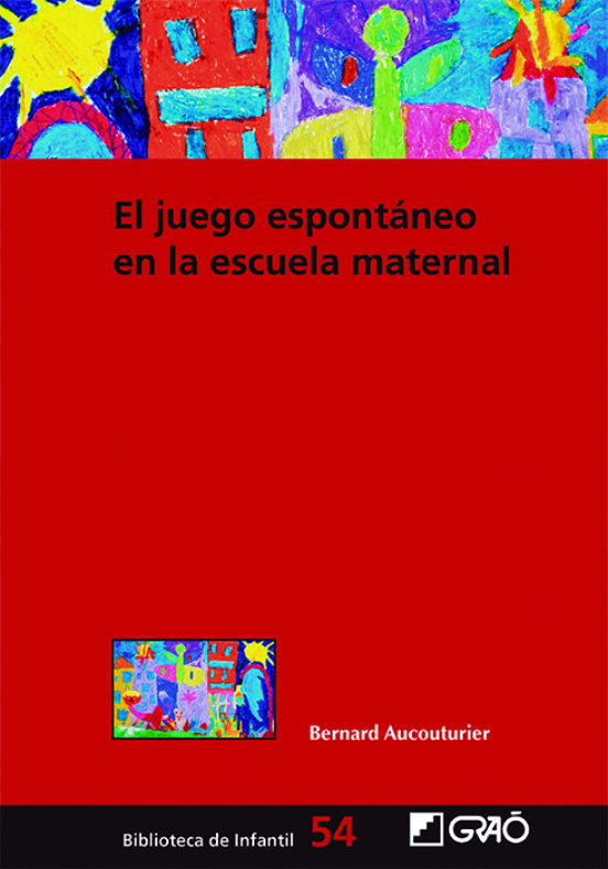 EL JUEGO ESPONTANEO EN LA ESCUELA MATERNAL | BERNARD AUCOUTURIER | Casa ...