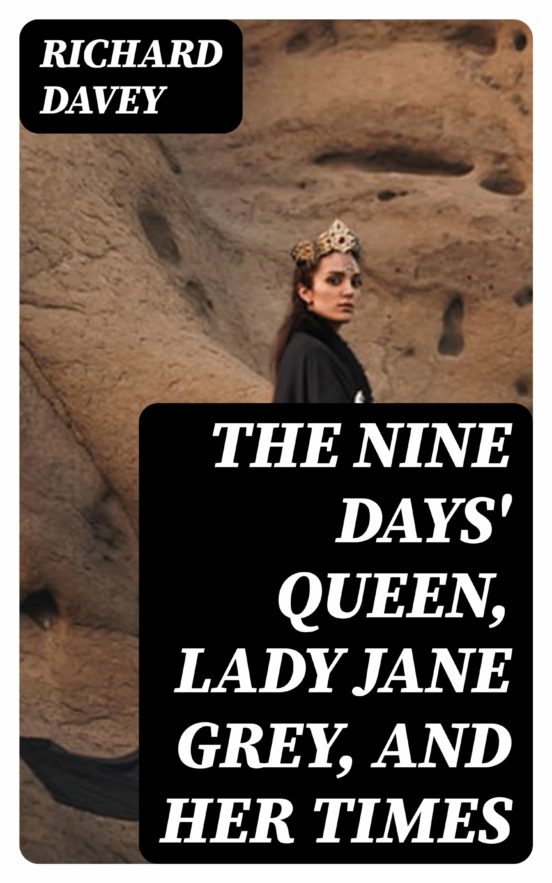 Ebook THE NINE DAYS' QUEEN, LADY JANE GREY, AND HER TIMES EBOOK de ...