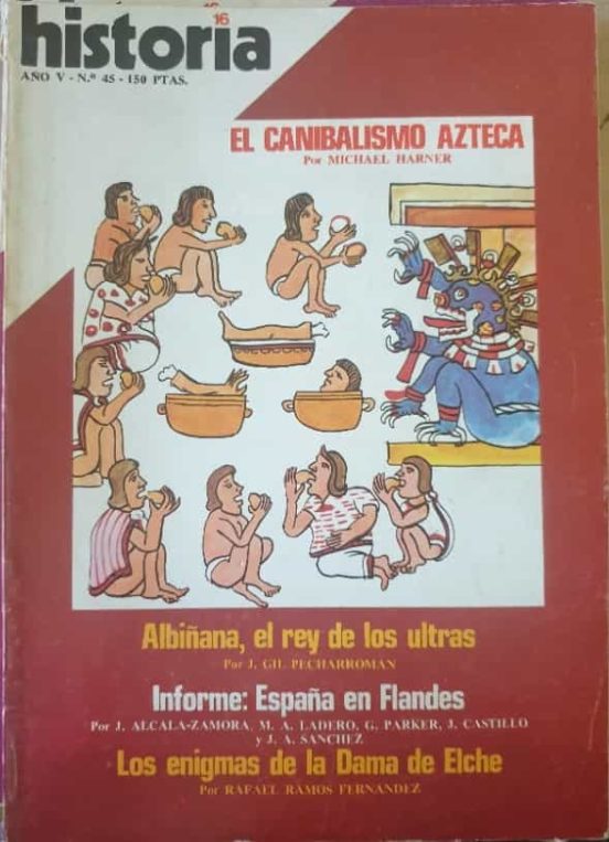 HISTORIA 16. AÑO V Nº 45. EL CANIBALISMO AZTECA. ALBIÑANA, EL REY DE ...